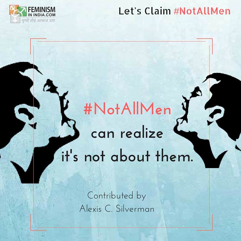 Let's claim #NotAllMen Campaign by Feminism in India
