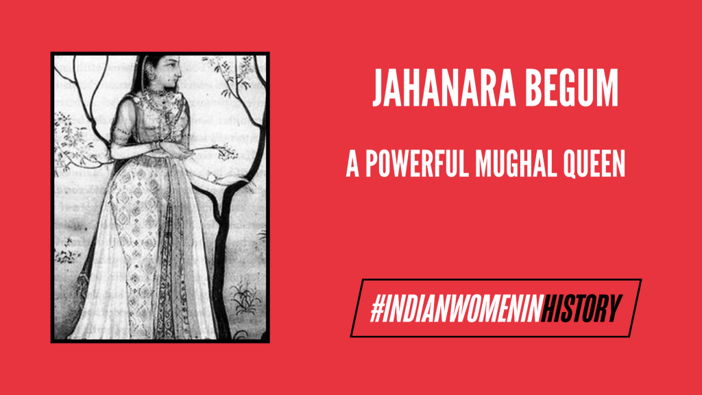 Jahanara Begum: A Powerful Mughal Queen | #IndianWomenInHistory