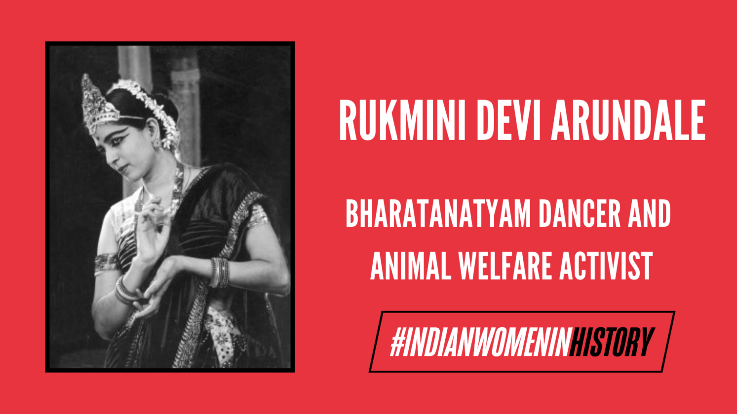 Rukmini Devi Arundale: Bharatanatyam Dancer & Animal Welfare Activist ...